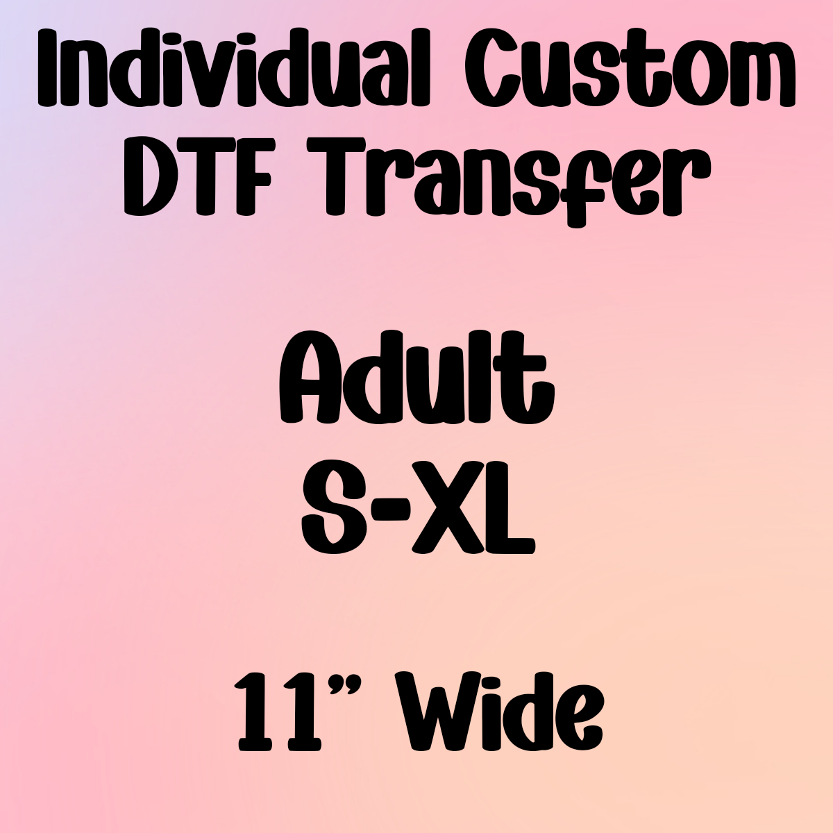 ADULT S-XL (11" Wide) - Individual Custom DTF Transfer – Julie's Design Co.