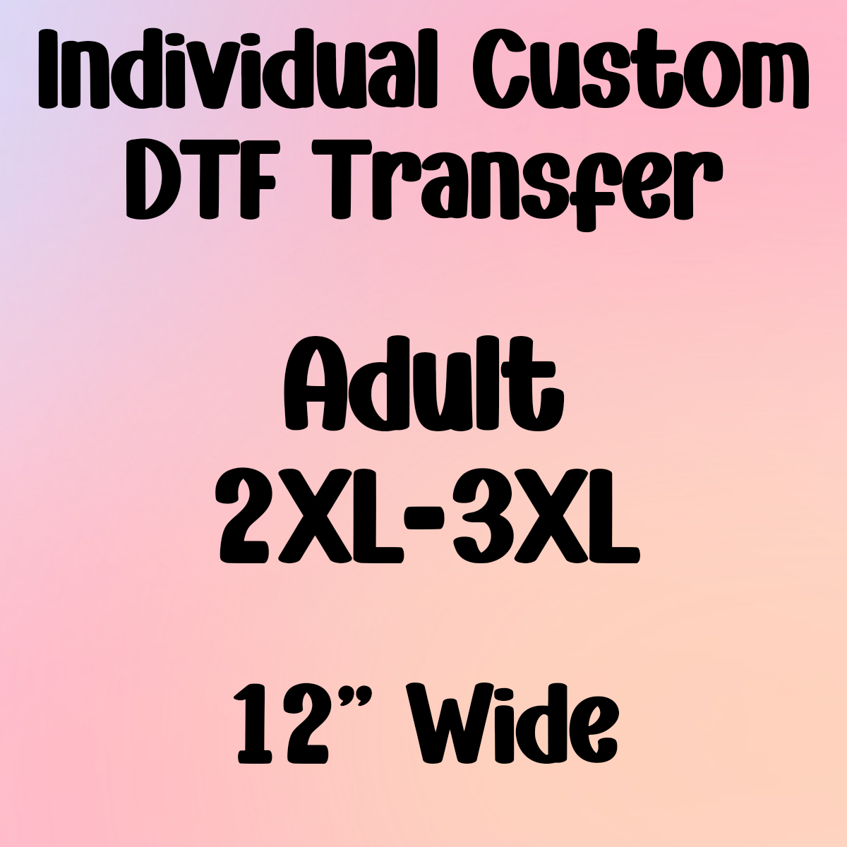 ADULT 2XL-3XL (12" Wide) - Individual Custom DTF Transfer – Julie's ...